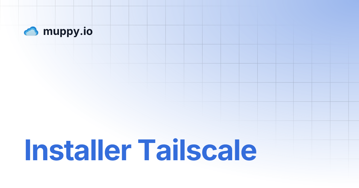 Installer Tailscale | muppy.io