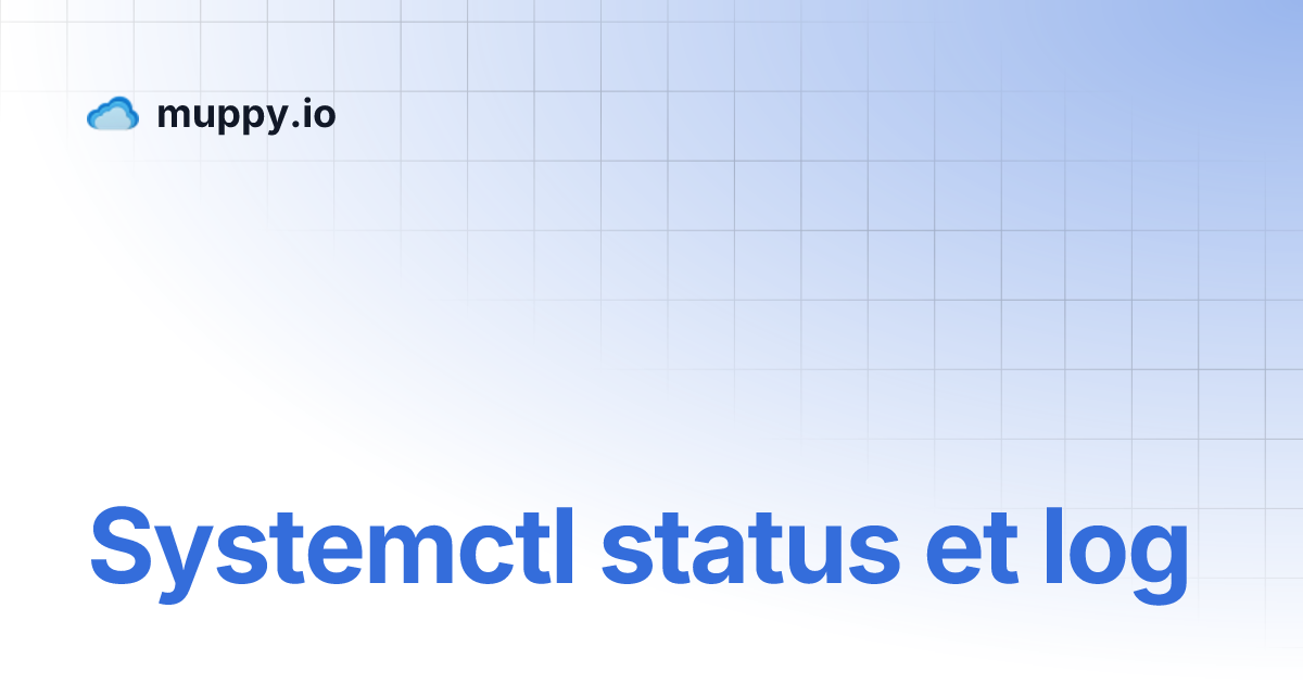 Systemctl status et log | muppy.io