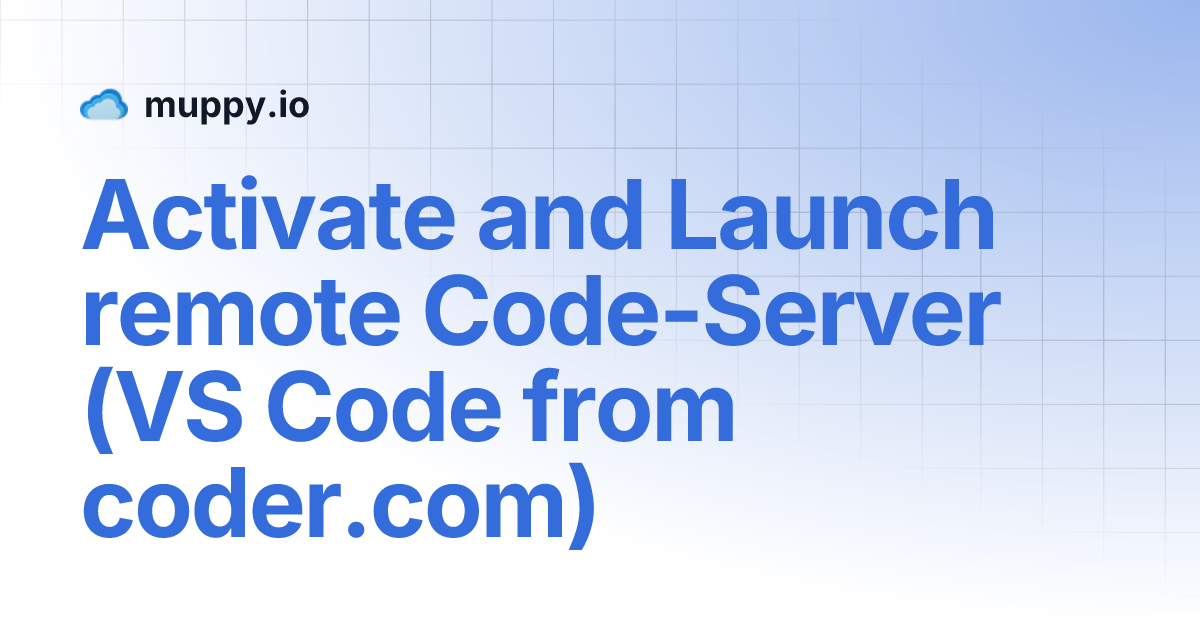 Activate and Launch remote Code-Server (VS Code from coder.com) | muppy.io