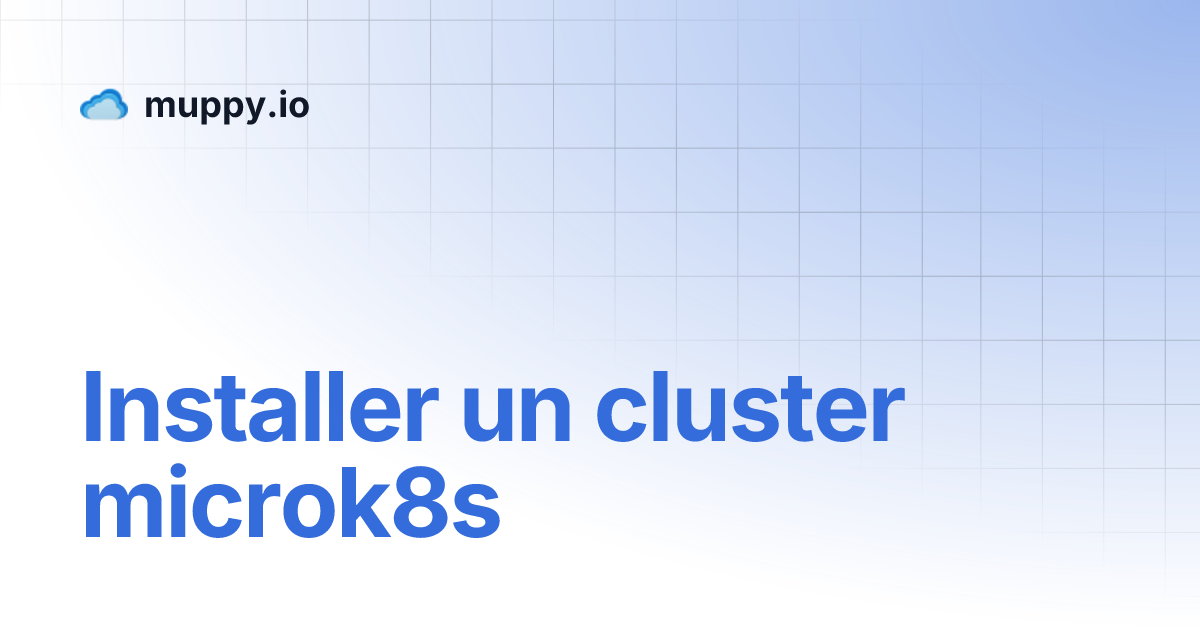 Installer un cluster microk8s | muppy.io